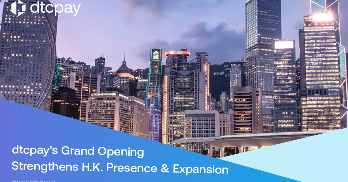 dtcpay Grows Hong Kong Presence With New Central Office - dtcpay